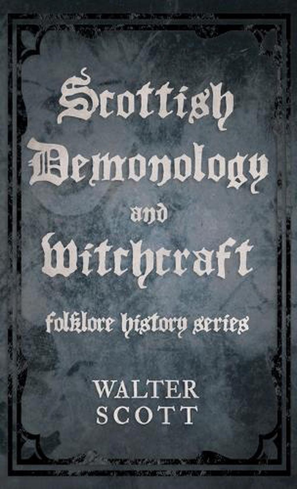 Scottish Demonology and Witchcraft (Folklore History Series) by Walter ...