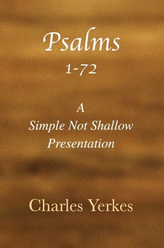 Psalms 1-72 a Simple Not Shallow Presentation by Charles Yerkes (2021 ...