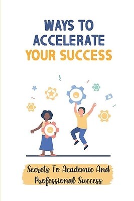 Ways Accelerate Your Success Secrets Academic Professi by Hakes Lillia ...