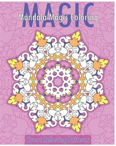 Mandala Magic Coloring Book : Stress Relieving Patterns, Paperback by ...