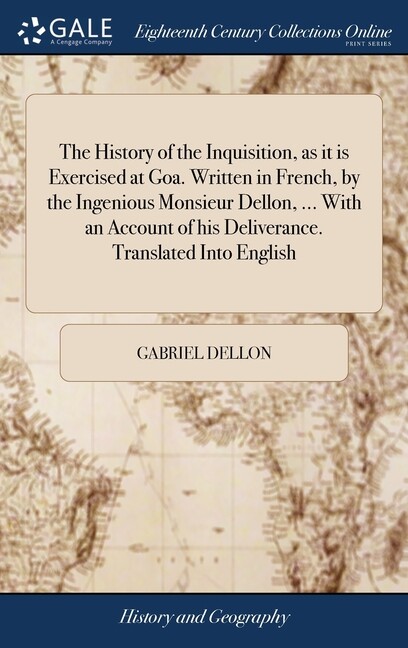 History of the Inquisition, As It Is Exercised at Goa. Written in ...
