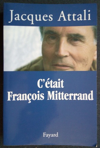 C'était François Mitterrand Jacques Attali éditions Fayard 2005 | eBay
