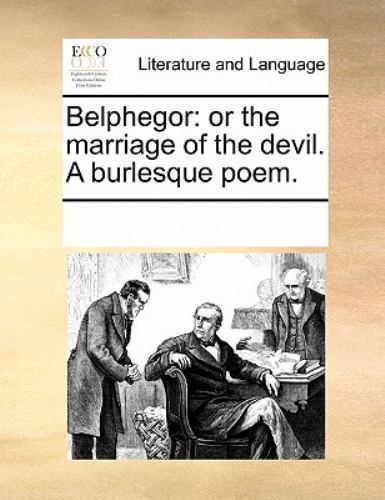 Belphegor : Or the marriage of the devil. A burlesque Poem by Not ...
