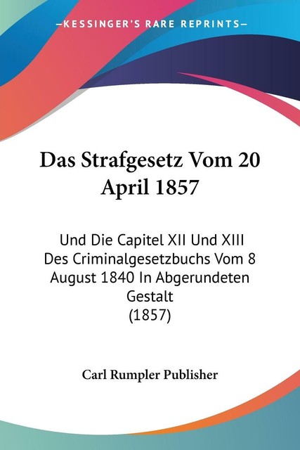 Das Strafgesetz Vom 20 April 1857 von Carl Rumpler Publisher (2010 ...