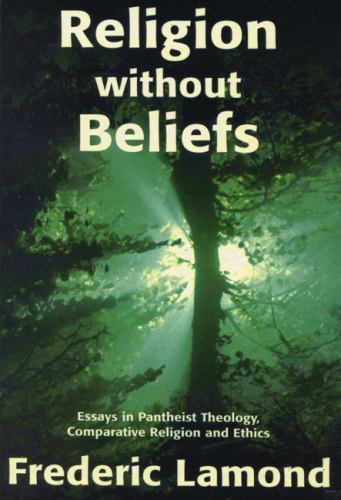 Religion Without Beliefs : Essays in Pantheist Theology, Comparative ...