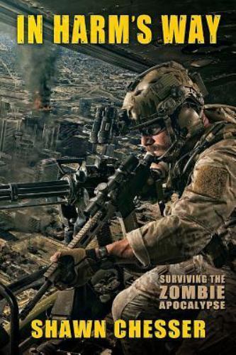 In Harm's Way : Surviving the Zombie Apocalypse by Shawn Chesser (2014 ...