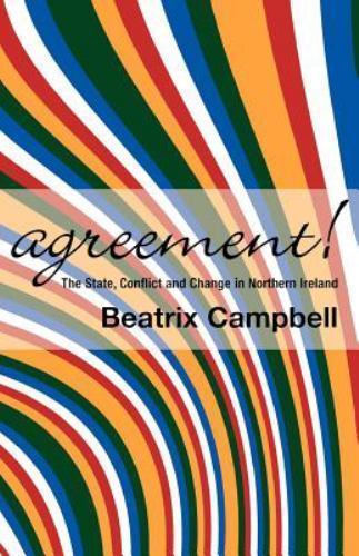 Agreement! the State, Conflict and Change in Northern : Ireland by ...