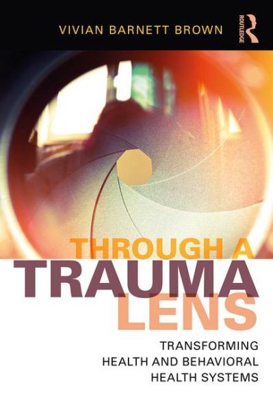 Through a Trauma Lens : Transforming Health and Behavioral Health ...