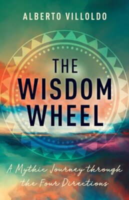 The Wisdom Wheel: A Mythic Journey Through the Four Directions by ...