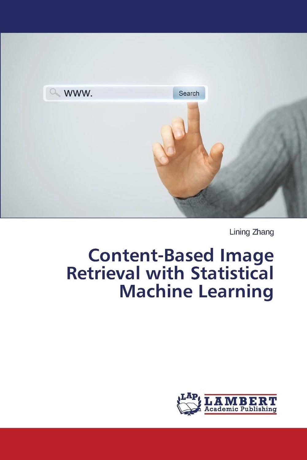 Content-Based Image Retrieval with Statistical Machine Learning by Zhang Lining (Paperback, 2014 ...