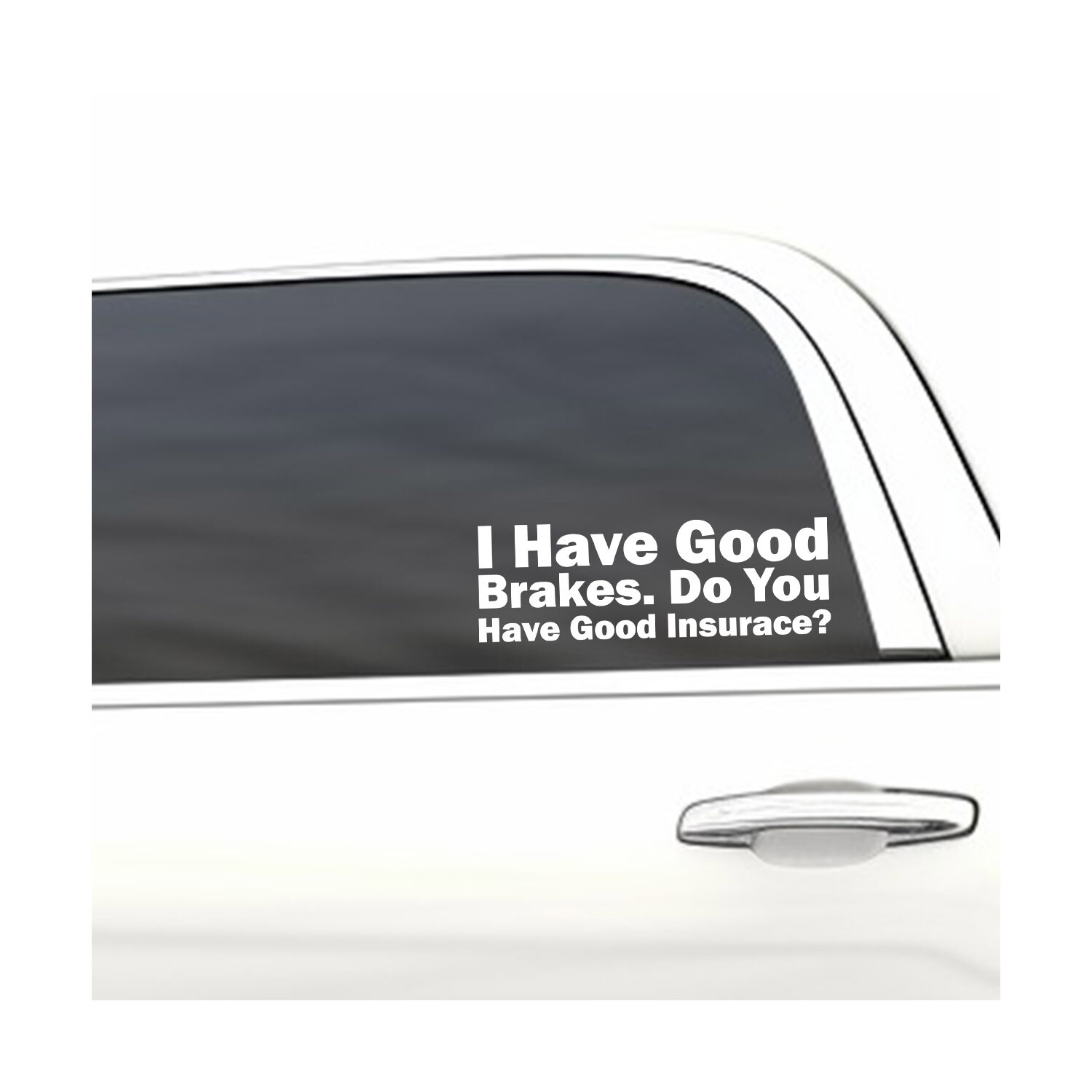 I Have Good Brakes Do You Have Good Insurance, cool decal,car sticker ...