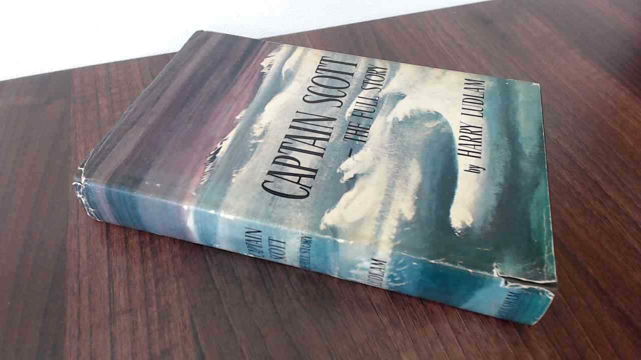 Captain Scott - The Full Story, Harry Ludlam, Foulsham, 1965, Har | eBay