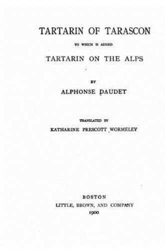 Tartarin of Tarascon, to Which Is Added Tartarin on the Alps by ...