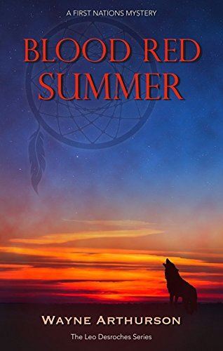Blood Red Summer: A Leo Desroches Mystery: 3 by Wayne Arthurson ...