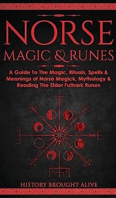 Norse Magic & Runes: A Guide To The Magic, Rituals, Spells & Meanings ...