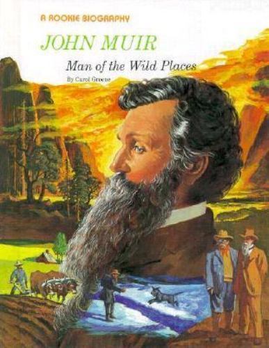 John Muir: Man of the Wild Places (Rookie Biography) by Carol Greene ...