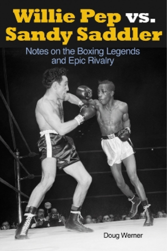 Doug Werner Willie Pep vs. Sandy Saddler (Poche) 9781935937579 | eBay