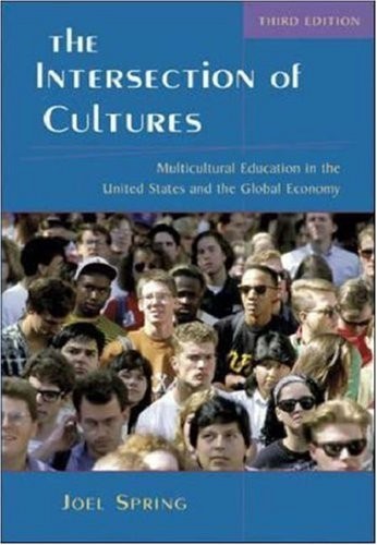 THE INTERSECTION OF CULTURES: MULTICULTURAL EDUCATION IN By Joel Spring ...
