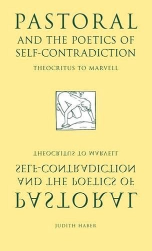 Pastoral and the Poetics of Self-Contradiction: Theocritus to Marvell ...
