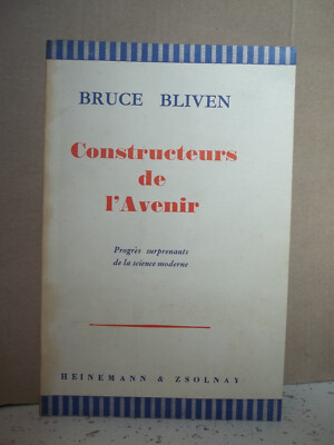 Bliven. CONSTRUCTEURS DE L'AVENIR. PROGRÈS SURPRENANTS DE LA SCIENCE ...