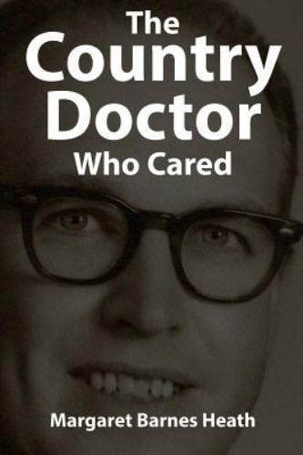 Country Doctor Who Cared by Margaret Heath (2013, Trade Paperback) for ...