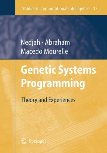 Studies in Computational Intelligence Ser.: Genetic Systems Programming : Theory and Experiences ...