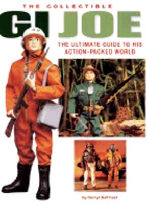 The Collectible GI Joe: The Ultimate Guide to His Action-Packed World ...