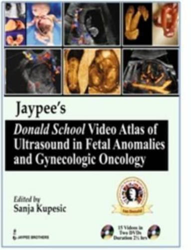 Jaypee's Donald School Video Atlas of Ultrasound in Fetal Anomalies and Gynecologic Oncology by ...