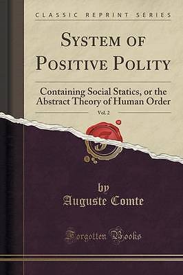 System of Positive Polity, Vol. 2: Containing Social Statics, or the ...