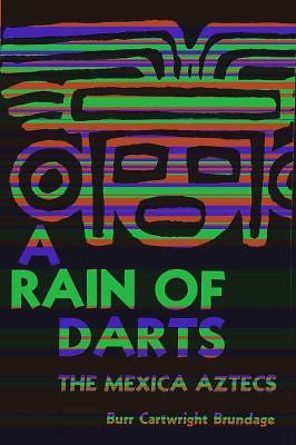Texas Pan American Ser.: Rain of Darts : The Mexica Aztecs by Burr ...