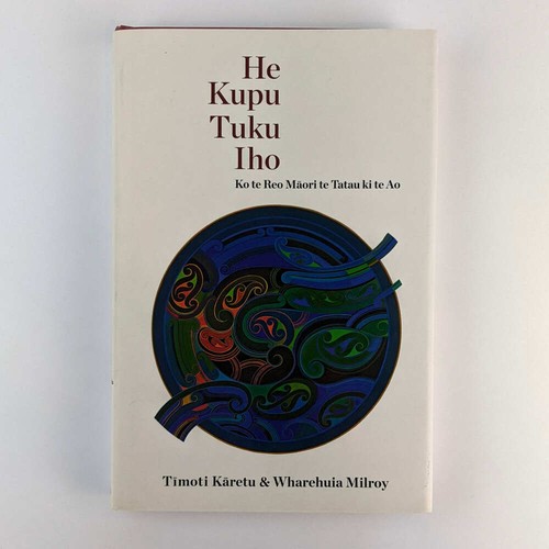 Timoti Karetu; Wharehuia Milroy: He Kupu Tuku Iho: Ko te Reo Maori te ...