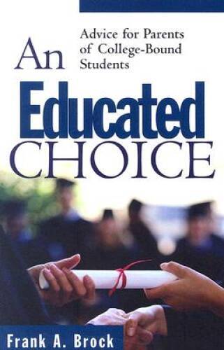 An Educated Choice: Advice for Parents of College-Bound Students - VERY GOOD 9781596380592| eBay