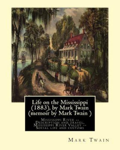 Life on the Mississippi (1883), by Mark Twain (memoir by Mark Twain ...