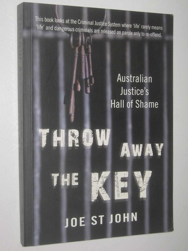 Throw Away the Key - Australian Justice's Hall of Shame by Joe St John ...