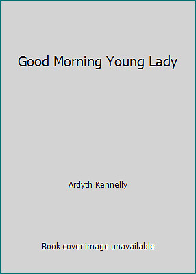 Good Morning Young Lady by Ardyth Kennelly 9789900086352 | eBay