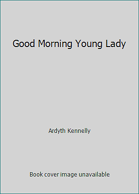 Good Morning Young Lady by Ardyth Kennelly | eBay