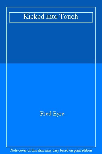 Kicked into Touch By Fred Eyre. 9781872127002 | eBay