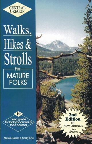 Central Oregon Walks, Hikes and Strolls for Mature Folks, Second ...