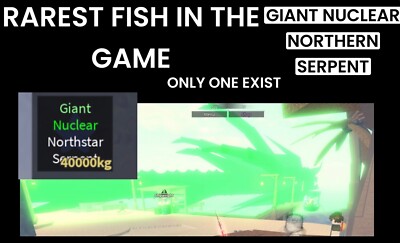 roblox Fisch | RAREST FISH GIANT NUCLEAR NORTHERN SERPENT | eBay