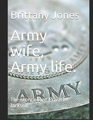 Army wife, Army life.: The story about Private Jackson. by Jones, Jones ...