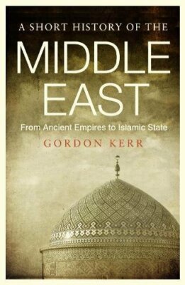 Short History of the Middle East, A by Gordon Kerr Book The Fast Free ...