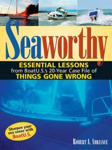 Seaworthy: Essential Lessons from Boatu.S.'s 20-Year Case File of ...