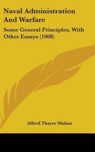 Naval Administration and Warfare : Some General Principles, with Other ...