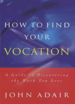 How to Find Your Vocation: A Guide to Discovering the Work You L ...