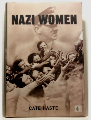 NAZI WOMEN - HITLERS SEDUCTION OF A NATION. By Cate Haste. Goebbels ...