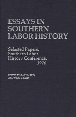 Essays In Southern Labor History: Selected Papers, Southern Labor ...