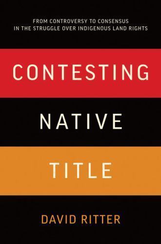 Contesting Native Title : From Controversy to Consensus in the Struggle ...