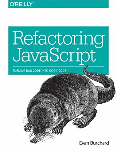 Refactoring JavaScript: Turning Bad Code into Good Code by Burchard PB+ ...