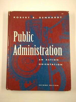 Public Administration : An Action Orientation by Robert B. Denhardt ...