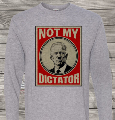 Joe Biden - Not My Dictator - Choose Freedom not Tyranny - Long Sleeve ...